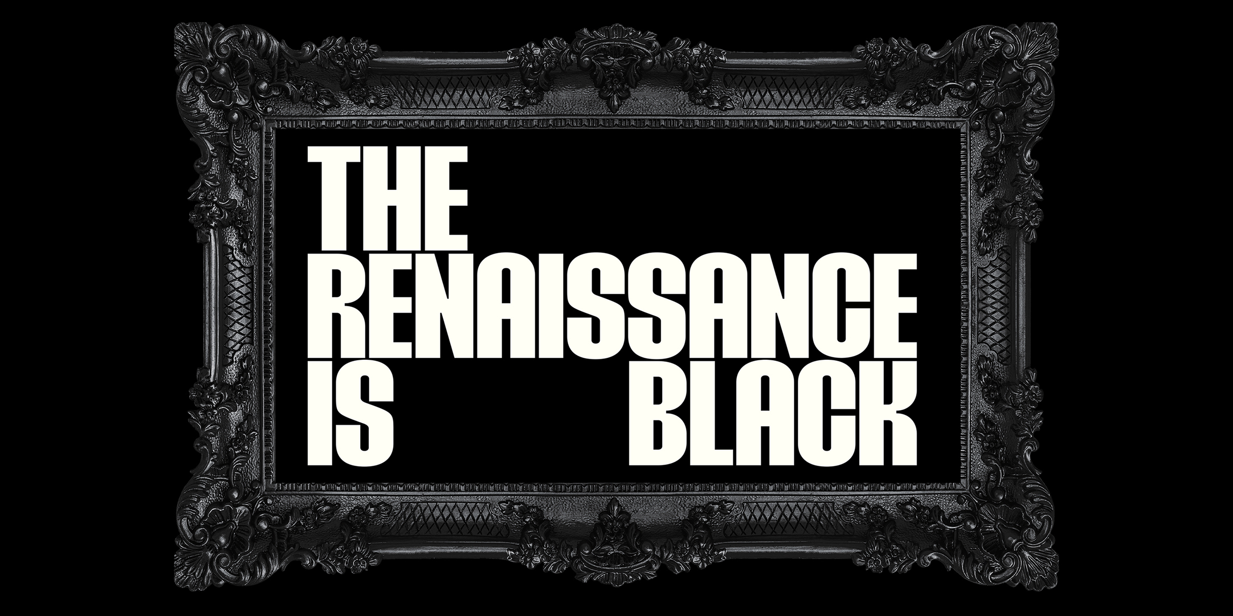 The Renaissance Is Black: Celebrating the Power of Black Art