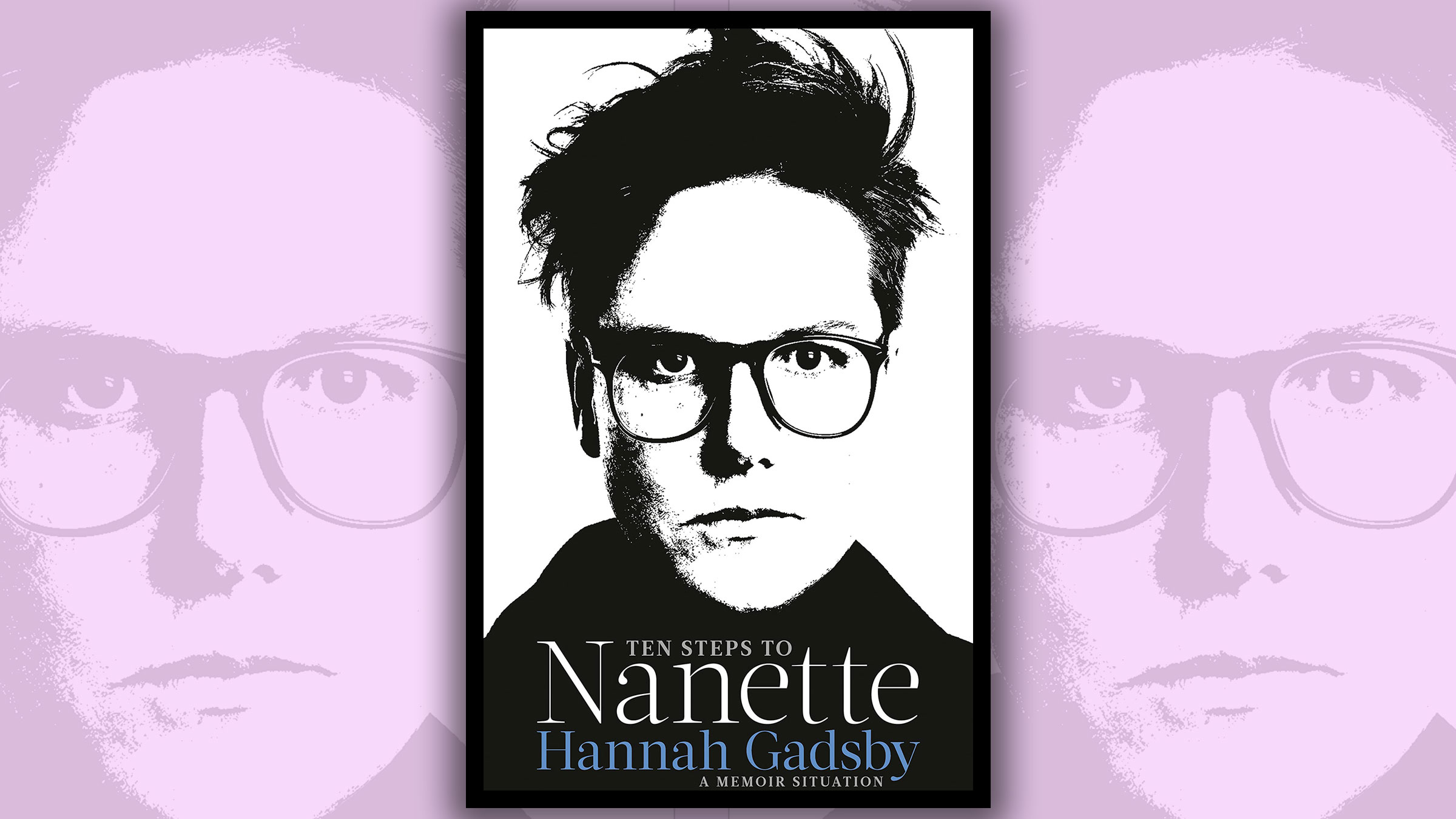Ten Steps to Nanette: Hannah Gadsby Memoir Review